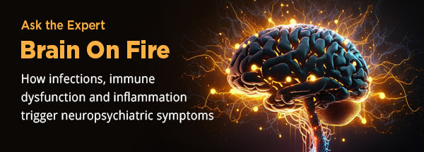 Webinar: Brain on Fire: How infections, immune dysfunction and ...